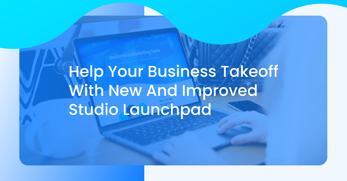 Help your business takeoff with new and improved Studio launchpad